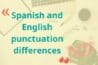 Spanish and English Punctuation Differences